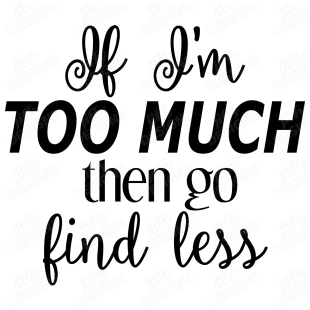 'If I'm Too Much Then Go Find Less' Bold Typography with Playful ...