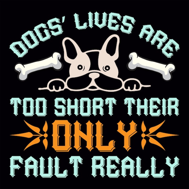 Playful Pup's Cheeky Motto: Dogs' Lives Are Too Short | Jiffy Designs
