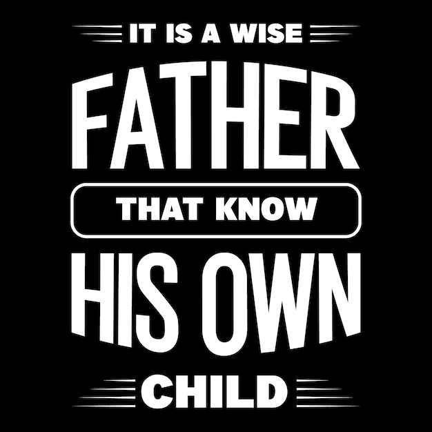 A Wise Father Knows His Own Child | Jiffy Designs