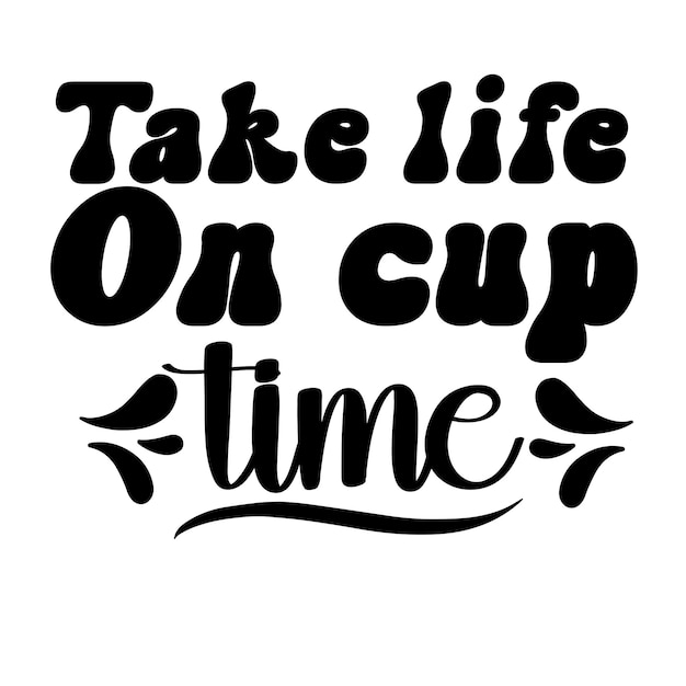 Inspiring Typographic Phrase About Taking Time for Life | Jiffy Designs