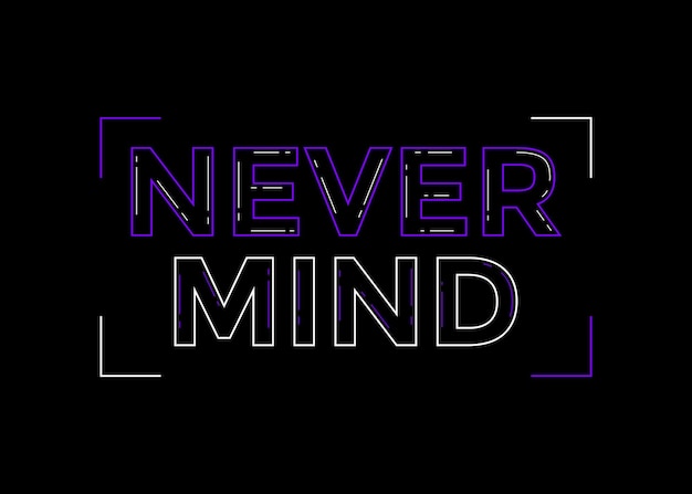Vibrant Neon 'Never Mind' Text on a Sleek Black Background | Jiffy Designs