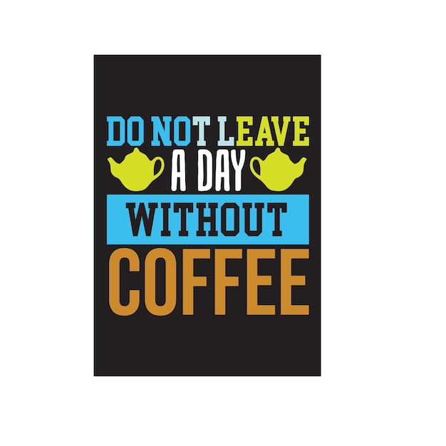 Vibrant Reminder: Coffee is Essential for the Day | Jiffy Designs
