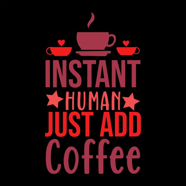 Instant Human: Just Add Coffee - Playful Coffee Graphic | Jiffy Designs