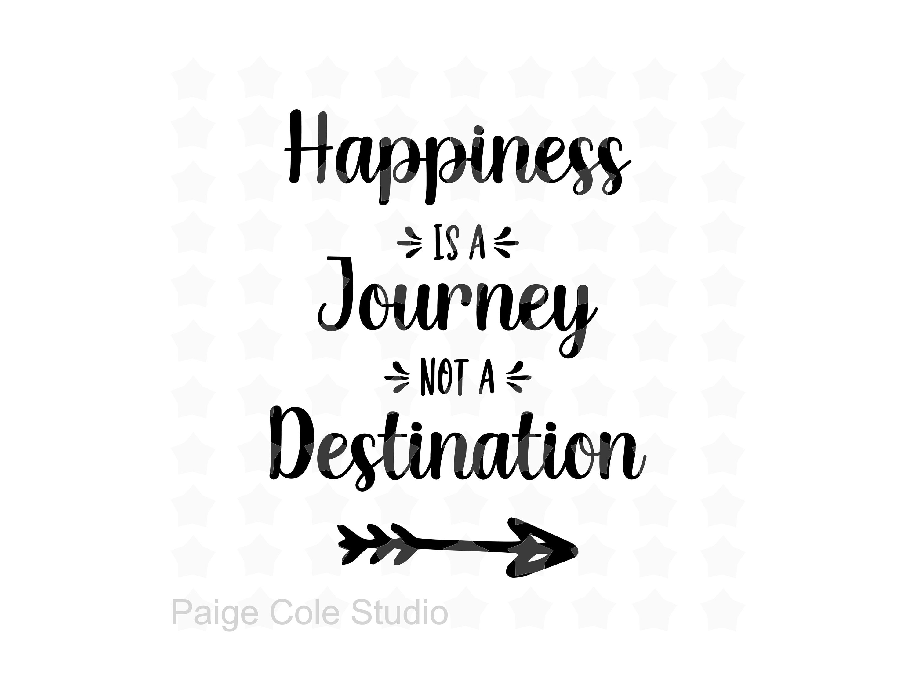 Happiness Is A Journey Not A Destination SVG, PNG, JPG and pdf Instant ...