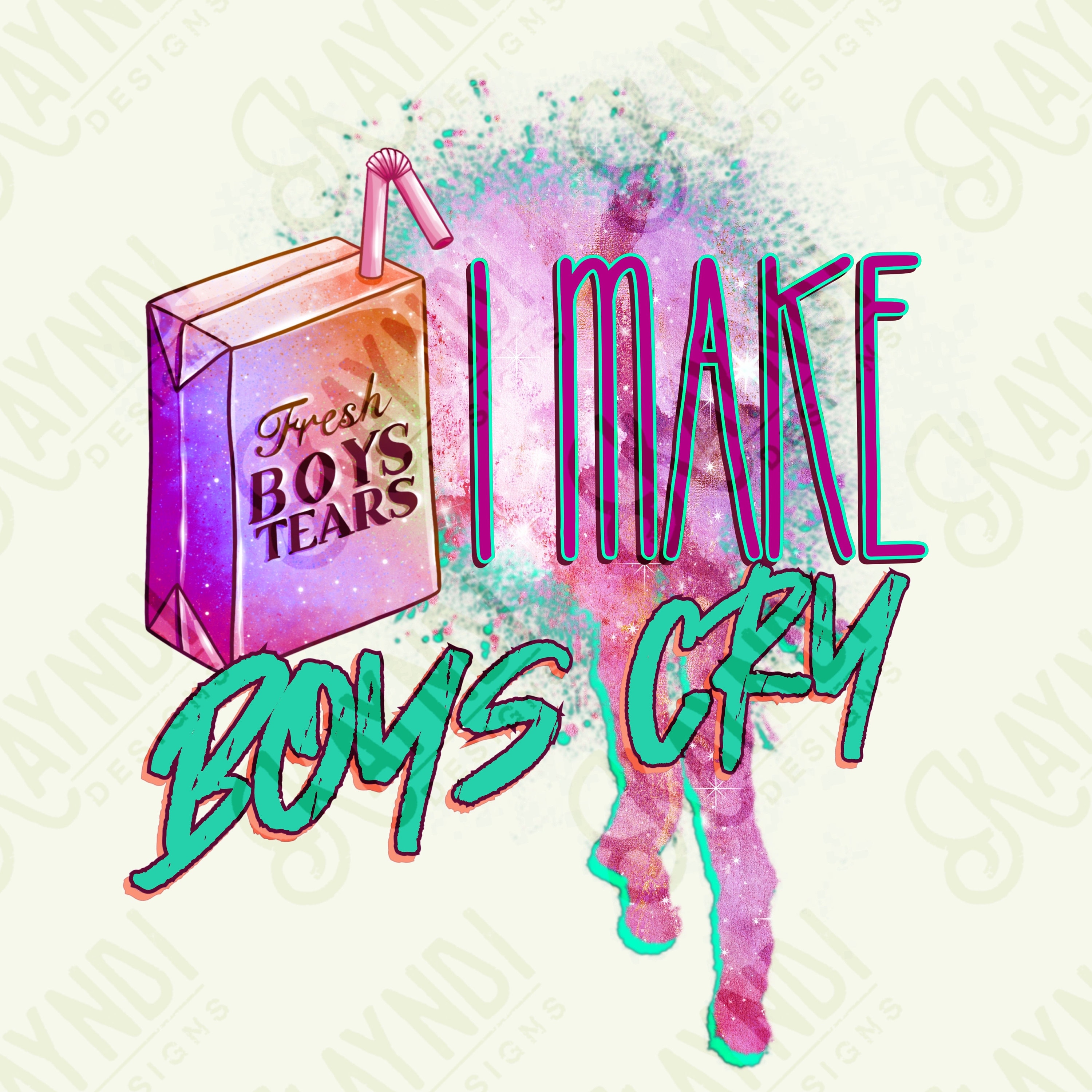 I Make Boys Cry Sublimation Design PNG Digital Download Printable Fresh ...