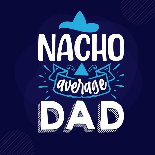 Nacho Average Dad: A Vibrant Typographic Celebration | Jiffy Designs