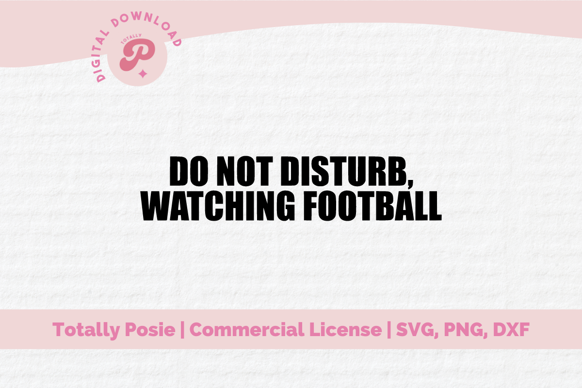 'Do Not Disturb, Watching Football' Bold Black Text on White Background ...