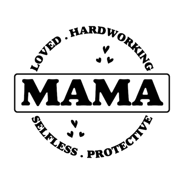 Powerful and Inspiring Mama: Loved, Hardworking, Selfless, Protective ...