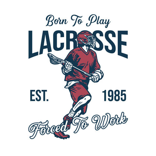 T Shirt Design Born To Play Lacrosse Forced To Work Est 1985 With Man ...