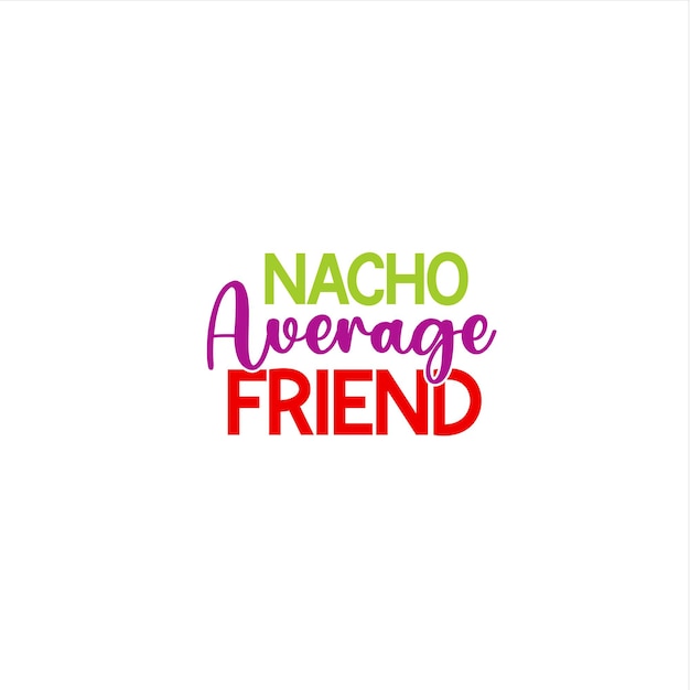 Vibrant and Playful 'Nacho Average Friend' Typographic Design | Jiffy ...