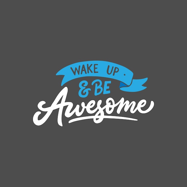 Inspiring Handwritten 'Wake Up & Be Awesome' Motivational Phrase ...