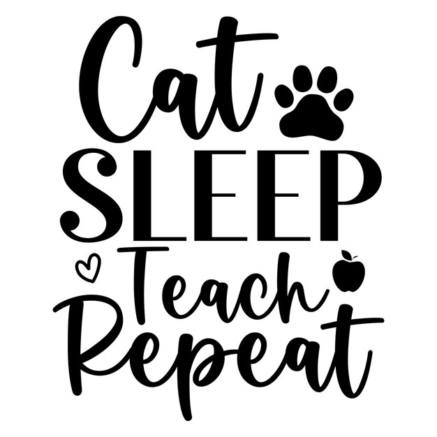 Whimsical Feline Mantra: Cat, Sleep, Teach, Repeat | Jiffy Designs