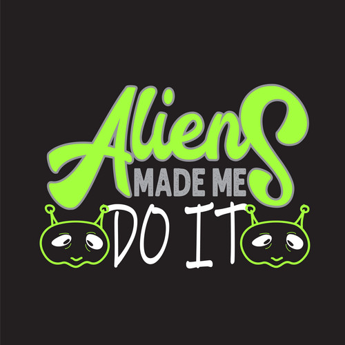 Aliens Quotes And Slogan Good For Tee. Aliens Made Me Do It. | Jiffy ...