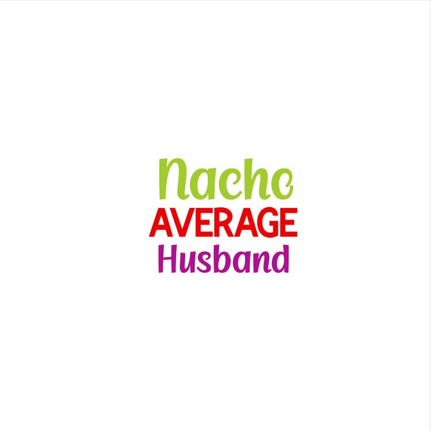 Vibrant Text Design Featuring 'Nacho Average Husband' | Jiffy Designs