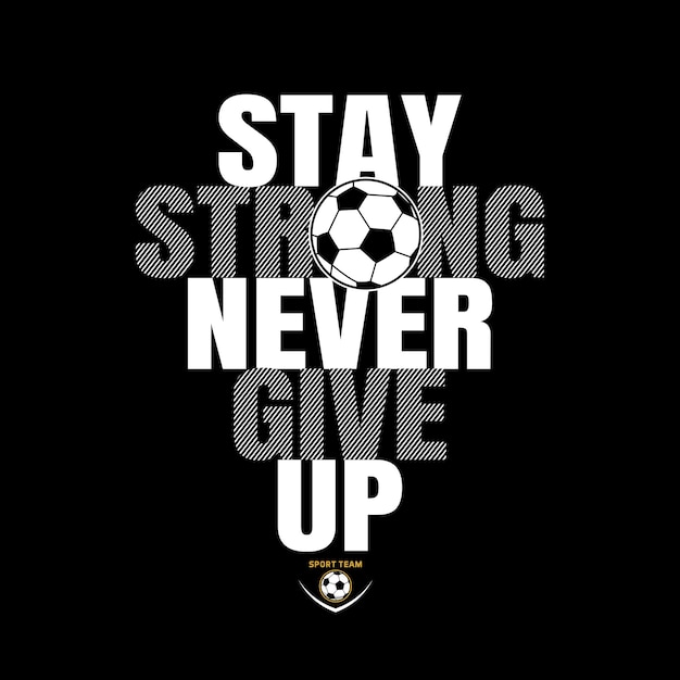 Inspiring Soccer Motto: Stay Strong, Never Give Up | Jiffy Designs