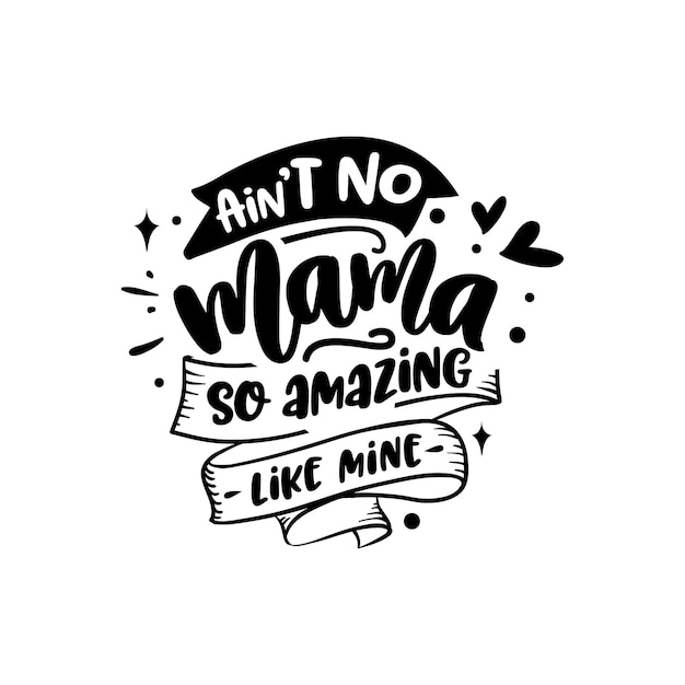 Ain't No Mama So Amazing Like Mine - Heartfelt Lettering Art | Jiffy ...